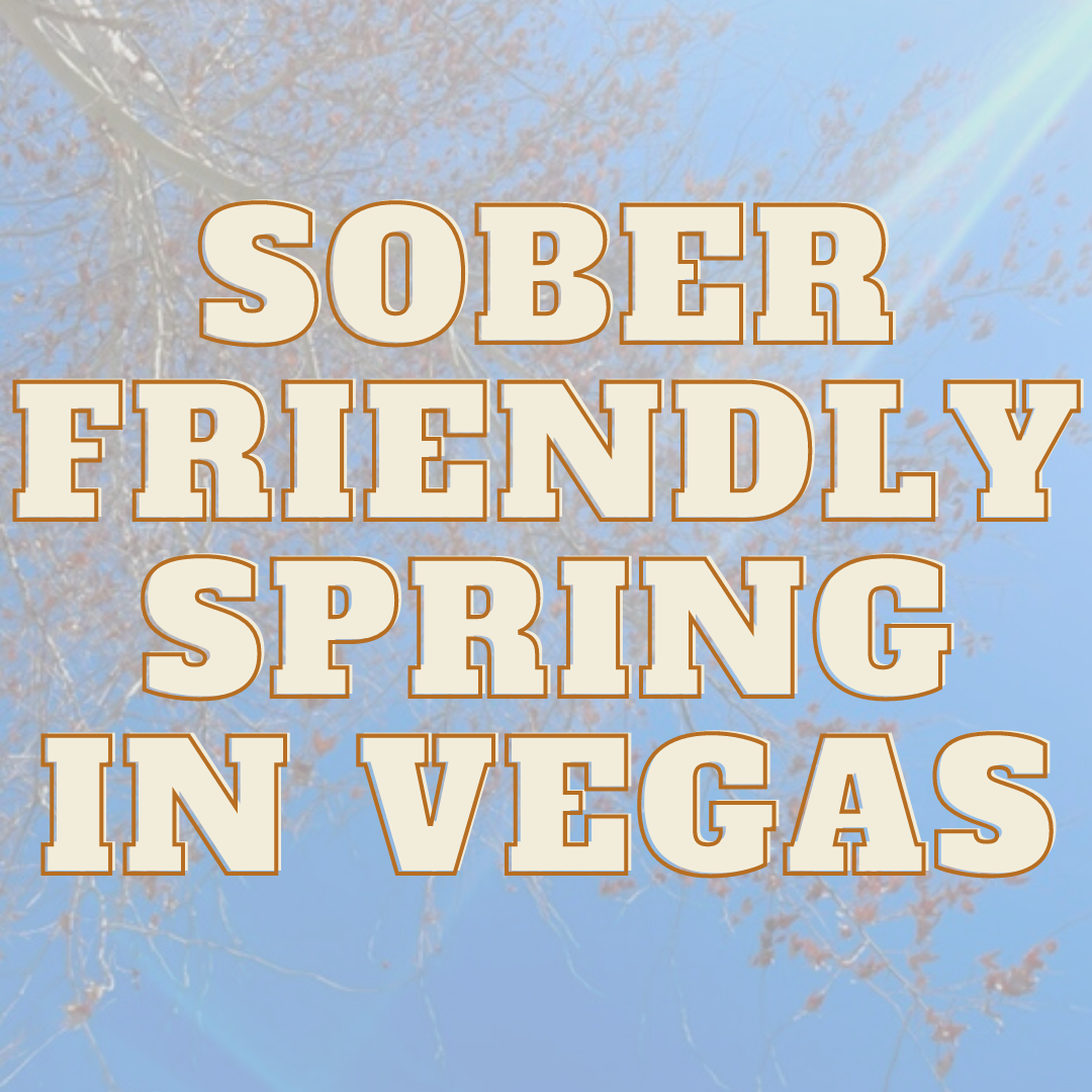 Super Sober Friendly Spring in Vegas | Sober In Vegas